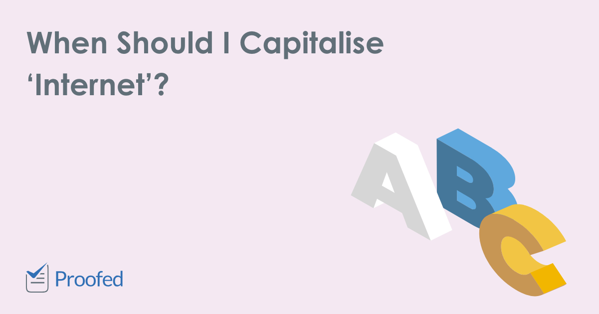 When Should I Capitalise 'Internet'? | Proofed's Writing Tips