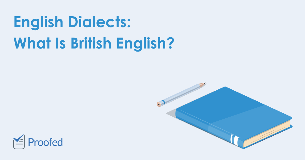 English Dialects: What Is British English? | Proofed's Writing Tips