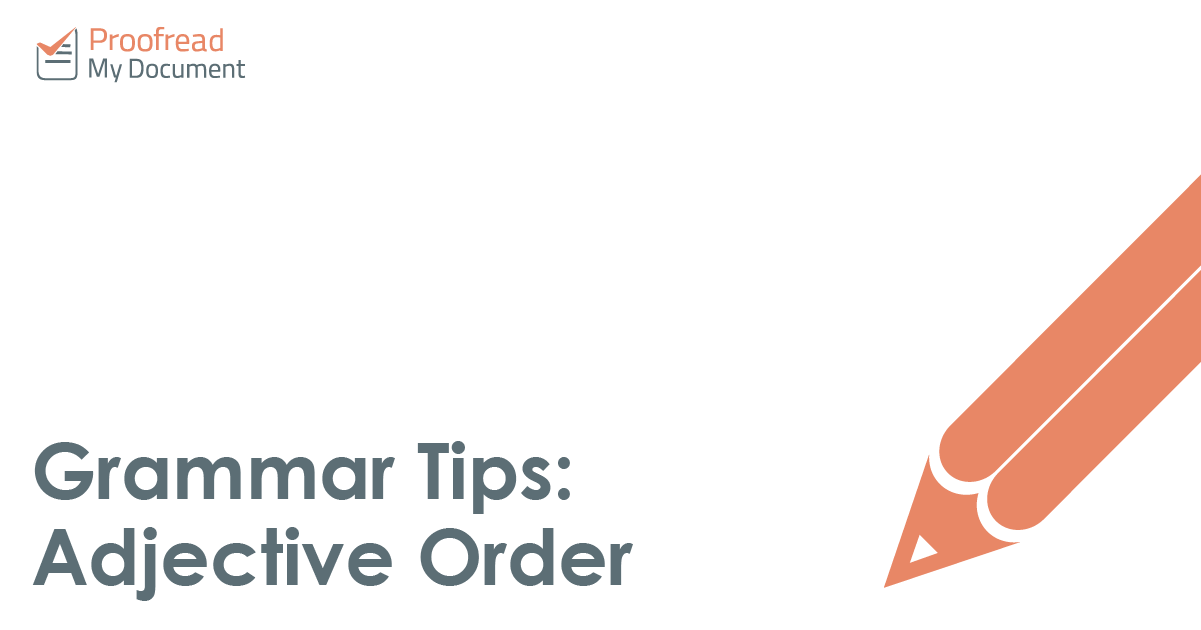 Grammar Tips: Adjective Order | Proofed’s Writing Tips