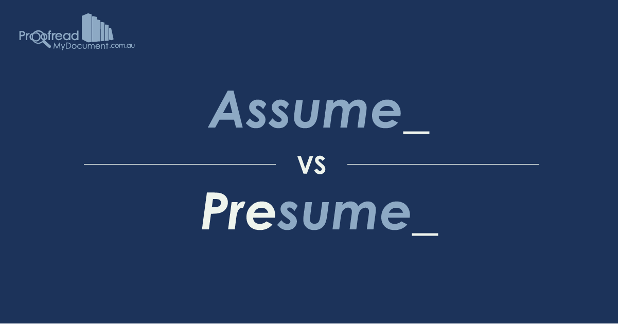 Word Choice: Assume vs. Presume - Proofread My Document Word Choice: Assume vs. Presume - Proofread My Document