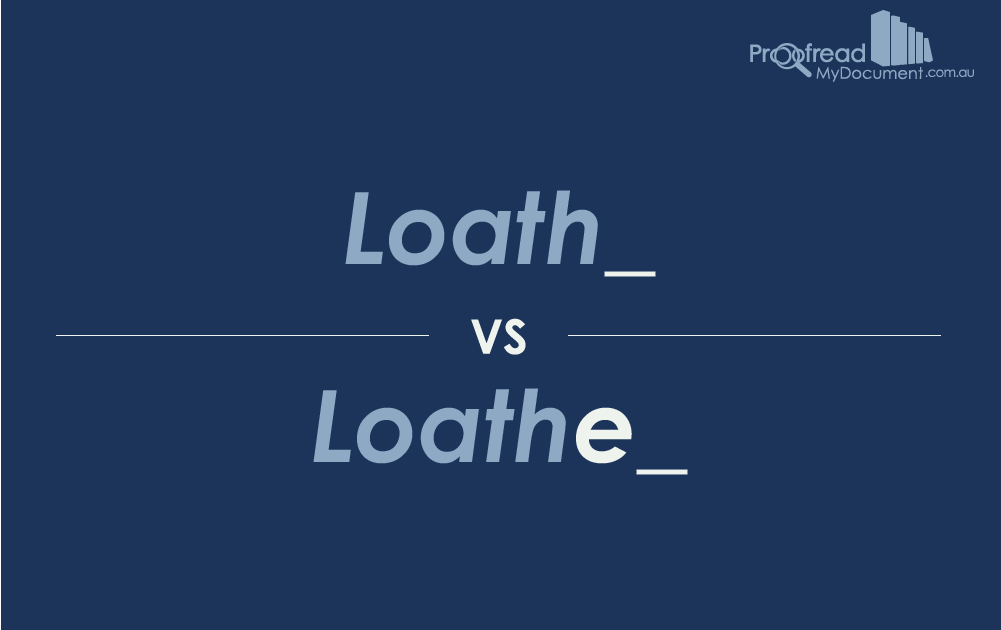 Word Choice: Loath vs. Loathe | Proofed’s Writing Tips