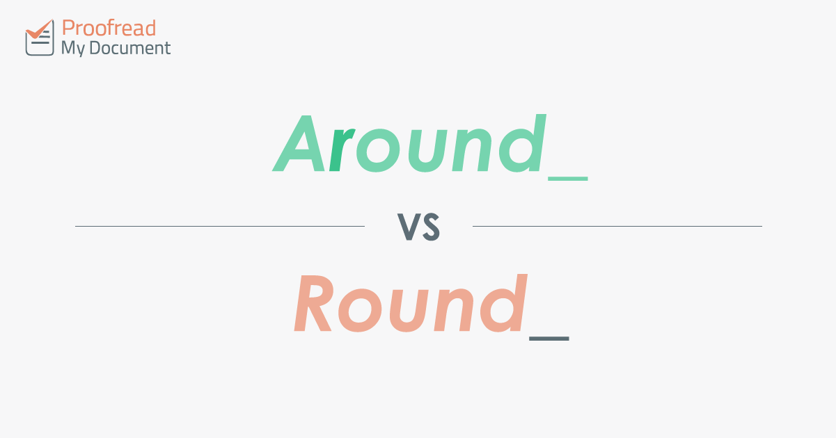 Word Choice: Around vs. Round - ProofreadMyDocument's Writing Tips