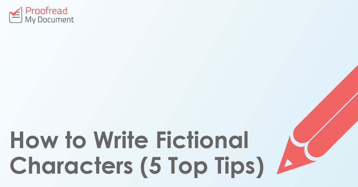 How to Write Fictional Characters (5 Top Tips) | Proofed’s Writing Tips