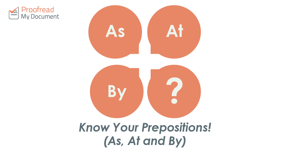 Know Your Prepositions! (As, At and By) | Proofed’s Writing Tips
