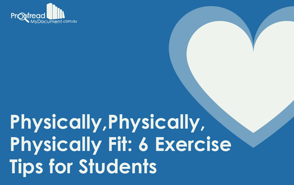 Physically, Physically, Physically Fit: 6 Exercise Tips for Students
