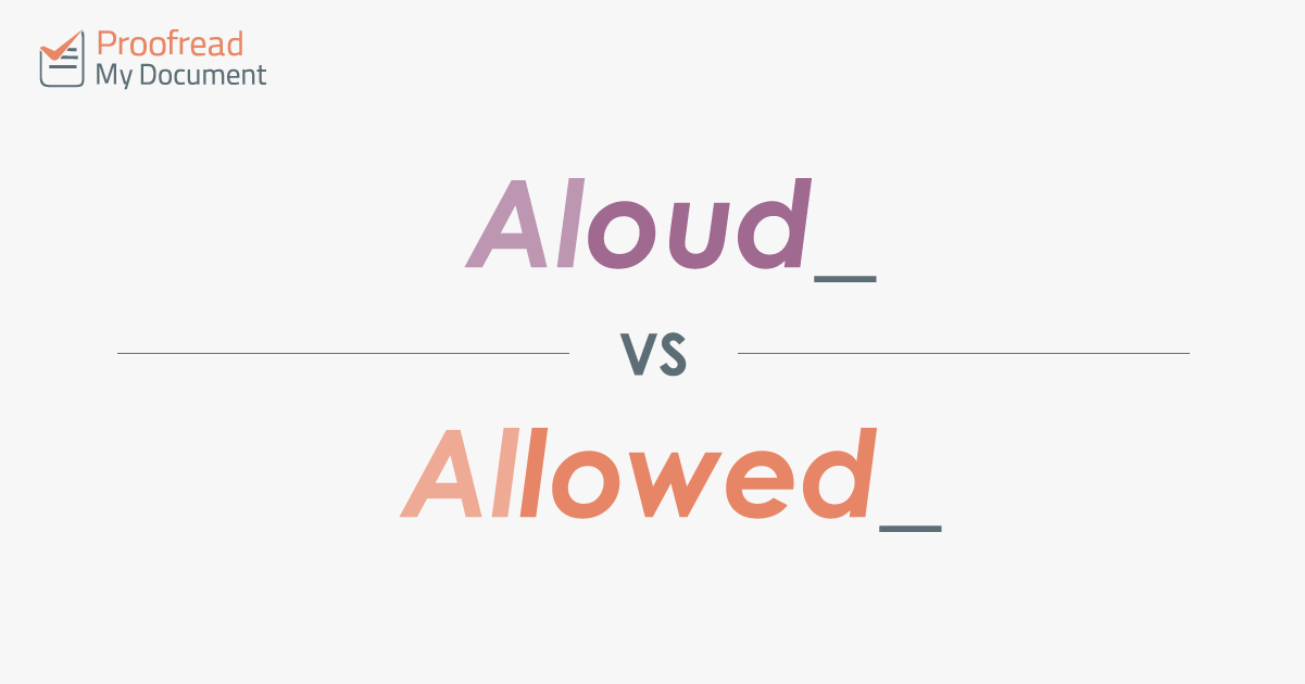 Word Choice: Aloud vs. Allowed | Proofed’s Writing Tips