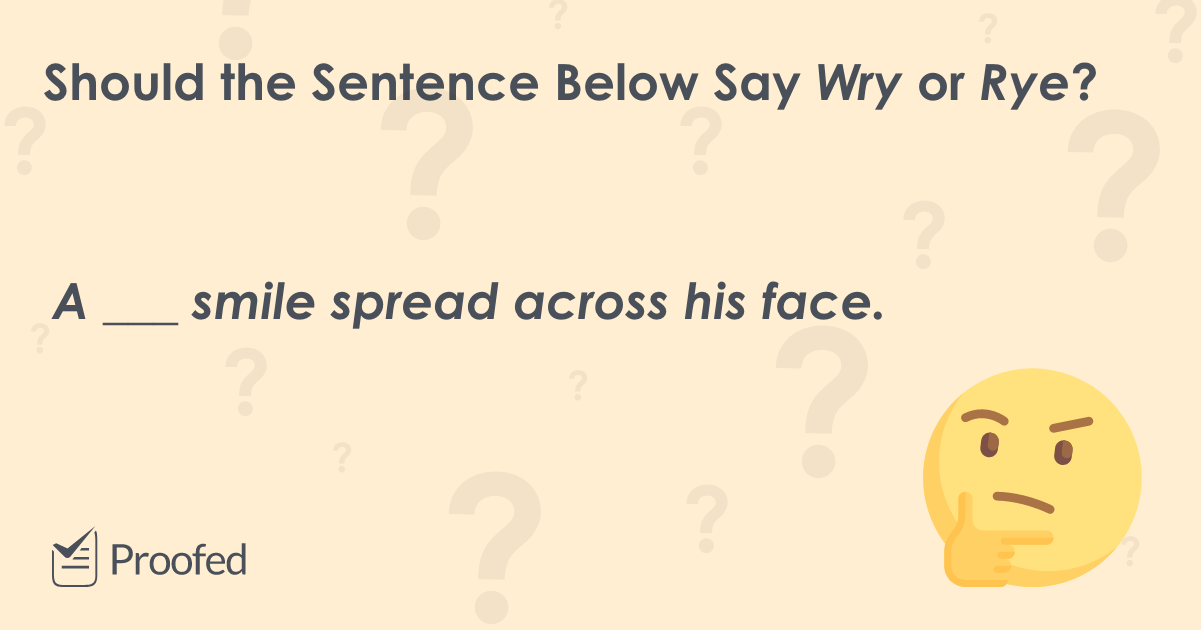 Word Choice: Wry vs. Rye | Proofed's Writing Tips Blog