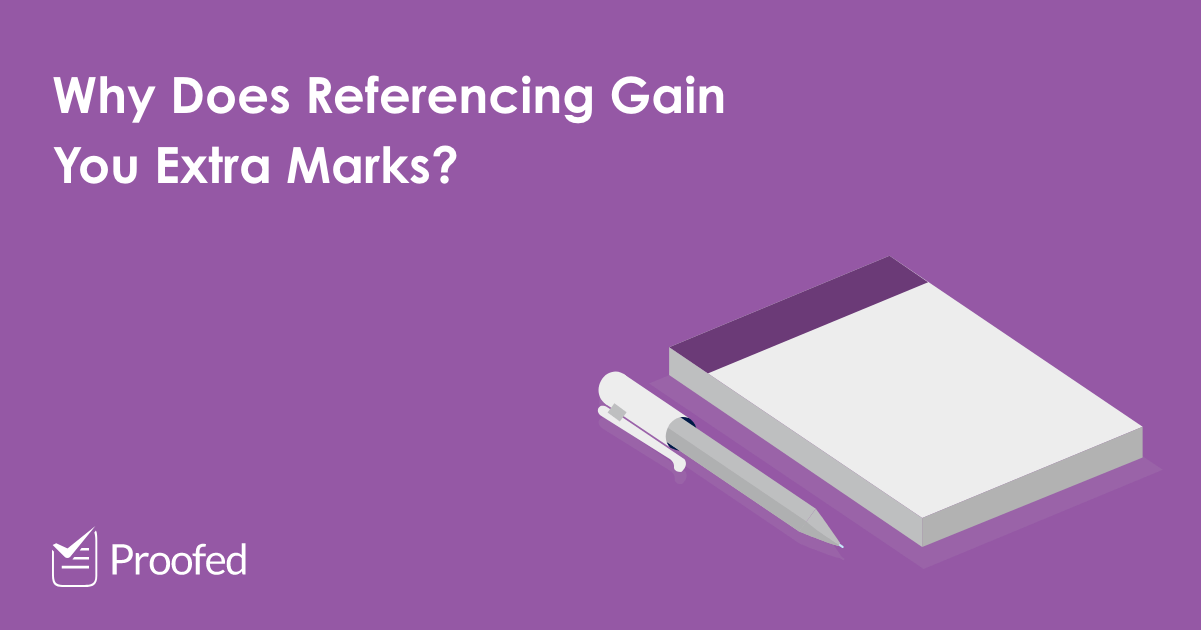 Why Does Referencing Gain You Extra Marks? | Proofed’s Writing Tips