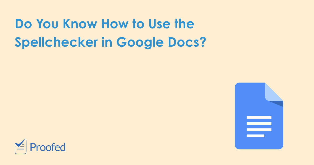 How to Use the Spellchecker in Google Docs | Proofed's Writing Tips