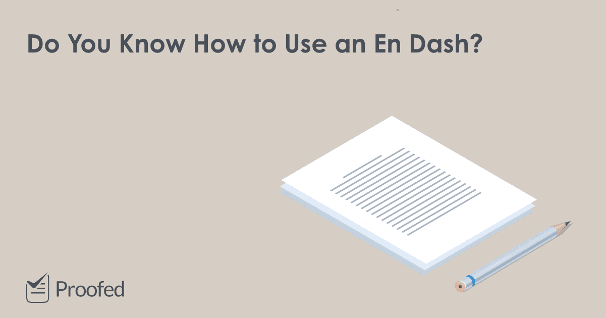 Punctuation Tips: What Is an En Dash? | Proofed's Writing Tips
