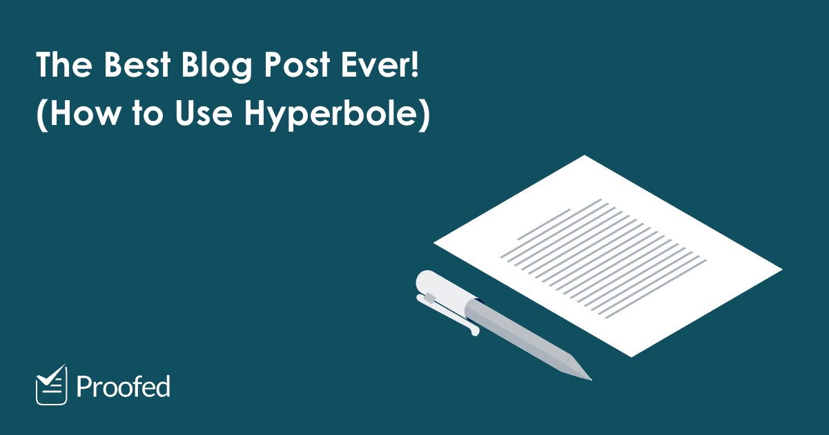 The Best Blog Post Ever! How to Use Hyperbole | Proofed's Writing Tips
