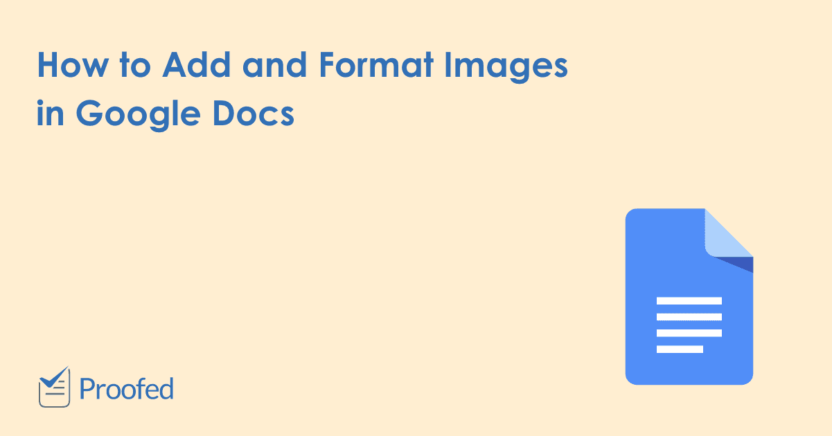 How to Add and Format Images in Google Docs | Proofed's Writing Tips