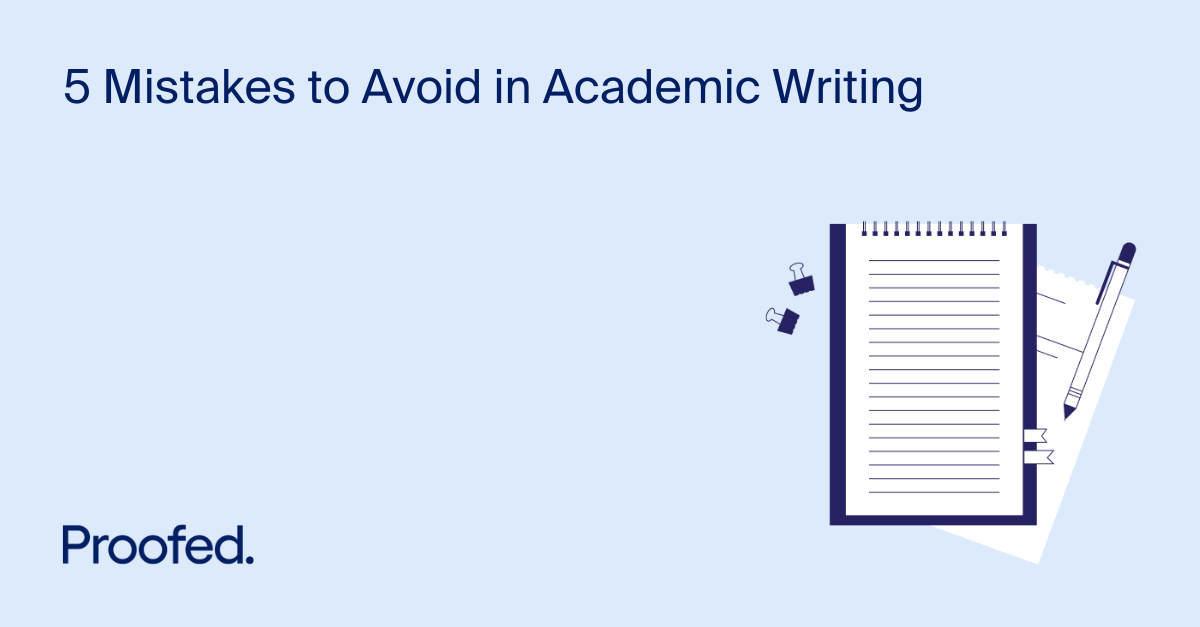 5 Mistakes to Avoid in Academic Writing | Proofed's Writing Tips