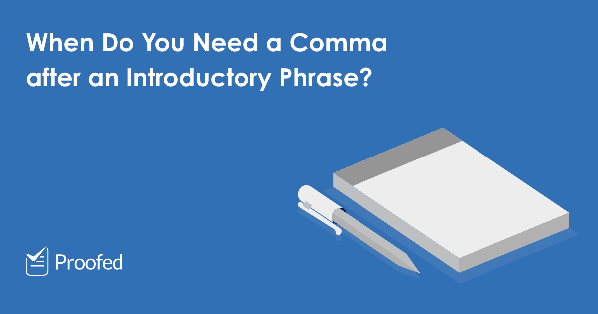 Punctuation Tips: Commas After Introductory Phrases | Proofed Punctuation Tips: Commas After Introductory Phrases | Proofed