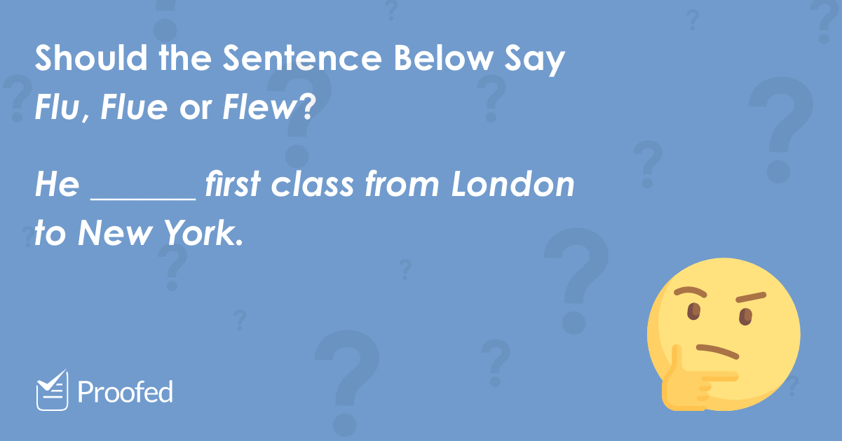 Word Choice: Flu, Flue or Flew? | Proofed's Writing Tips