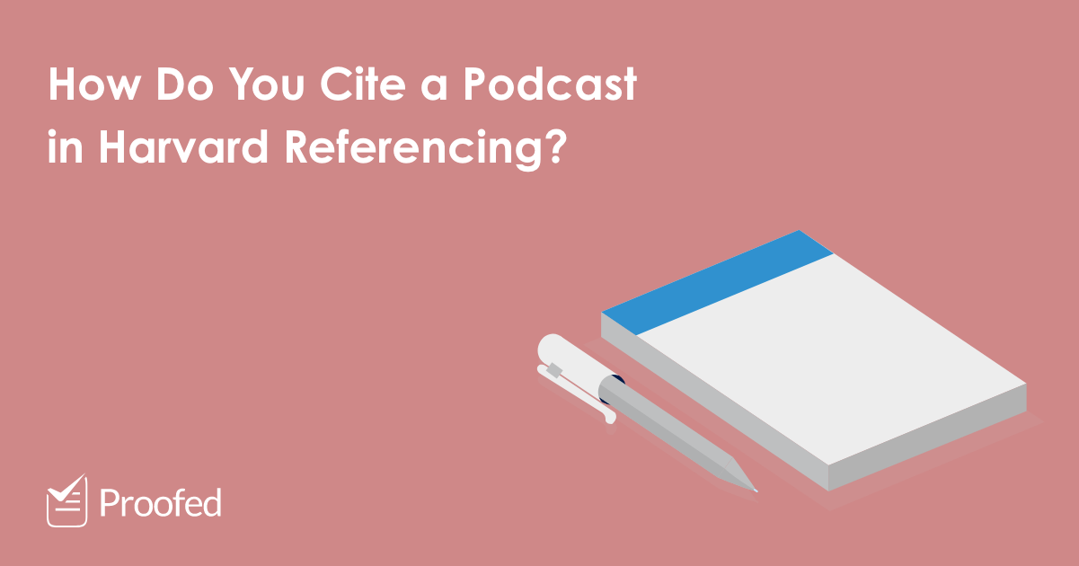 How to Cite a Podcast in Harvard Referencing | Proofed's Writing Tips
