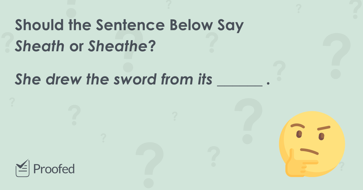 Word Choice: Sheath vs. Sheathe | Proofed's Writing Tips