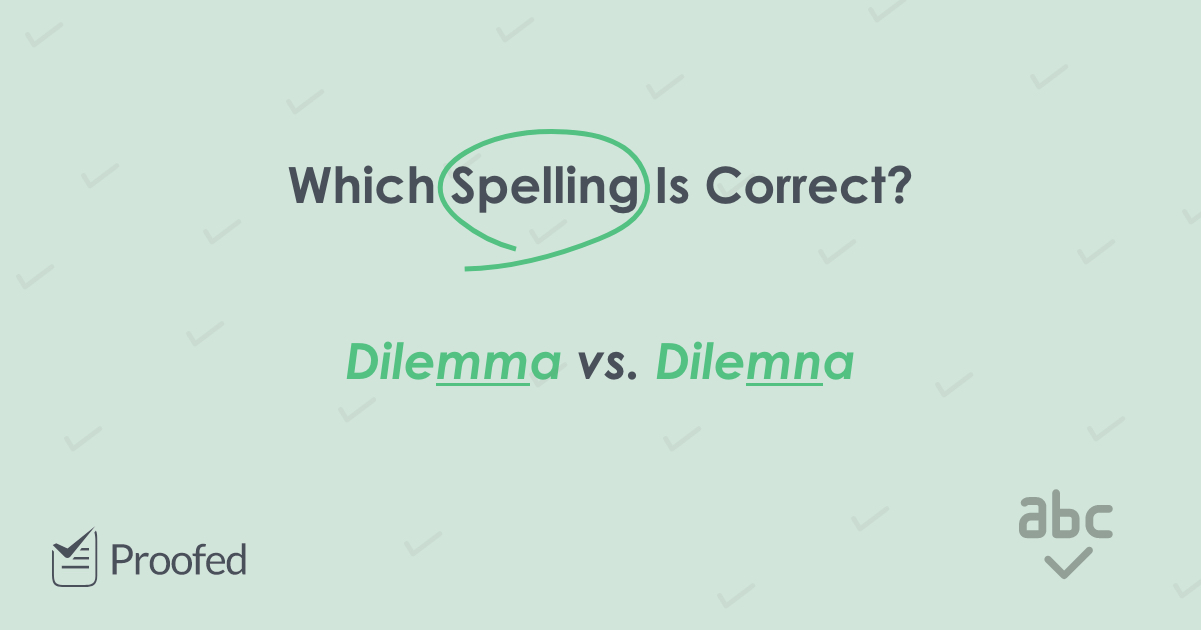 Spelling Tips: Dilemma or Dilemna? | Proofed's Writing Tips