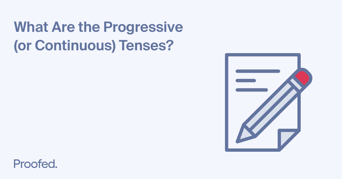Grammar Tips: A Quick Guide to the Progressive Tenses | Proofed