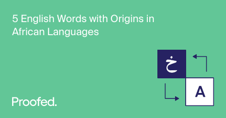 5 English Words with Origins in African Languages | Proofed's Writing Tips