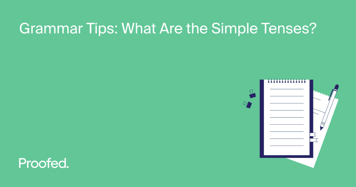 A Quick Guide to the Simple Tenses | Proofed's Writing Tips