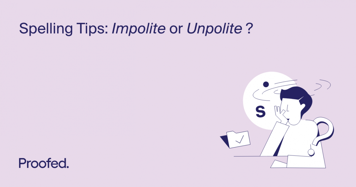 Spelling Tips: Impolite or Unpolite? | Proofed's Writing Tips