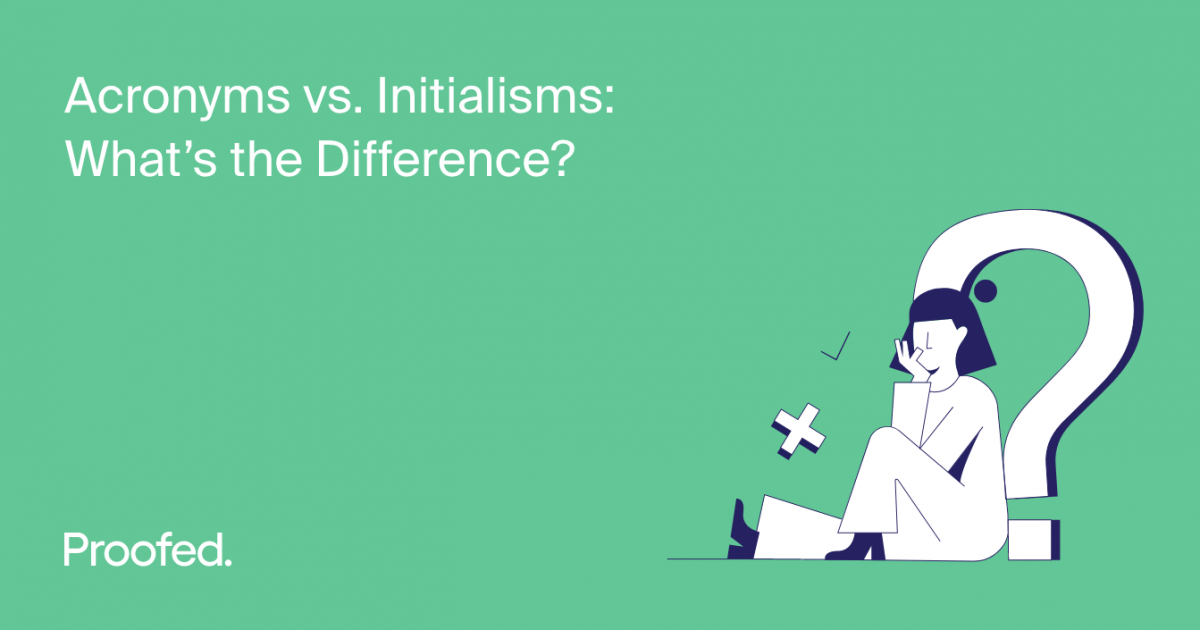Acronyms vs. Initialisms: What’s the Difference? | Proofed's Writing Tips