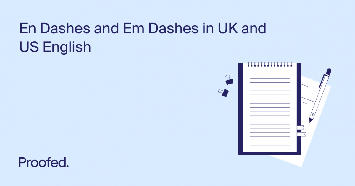 En Dashes and Em Dashes in US and UK English | Proofed's Writing Tips