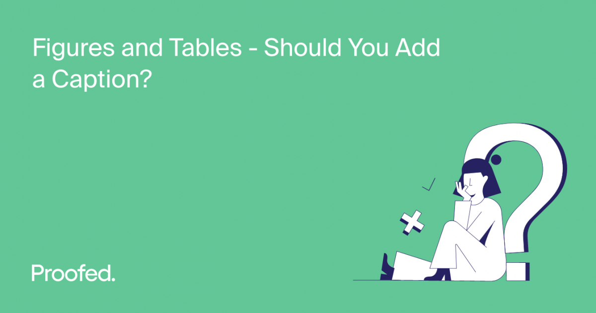 Figures and Tables – Should You Add a Caption? | Proofed's Writing Tips