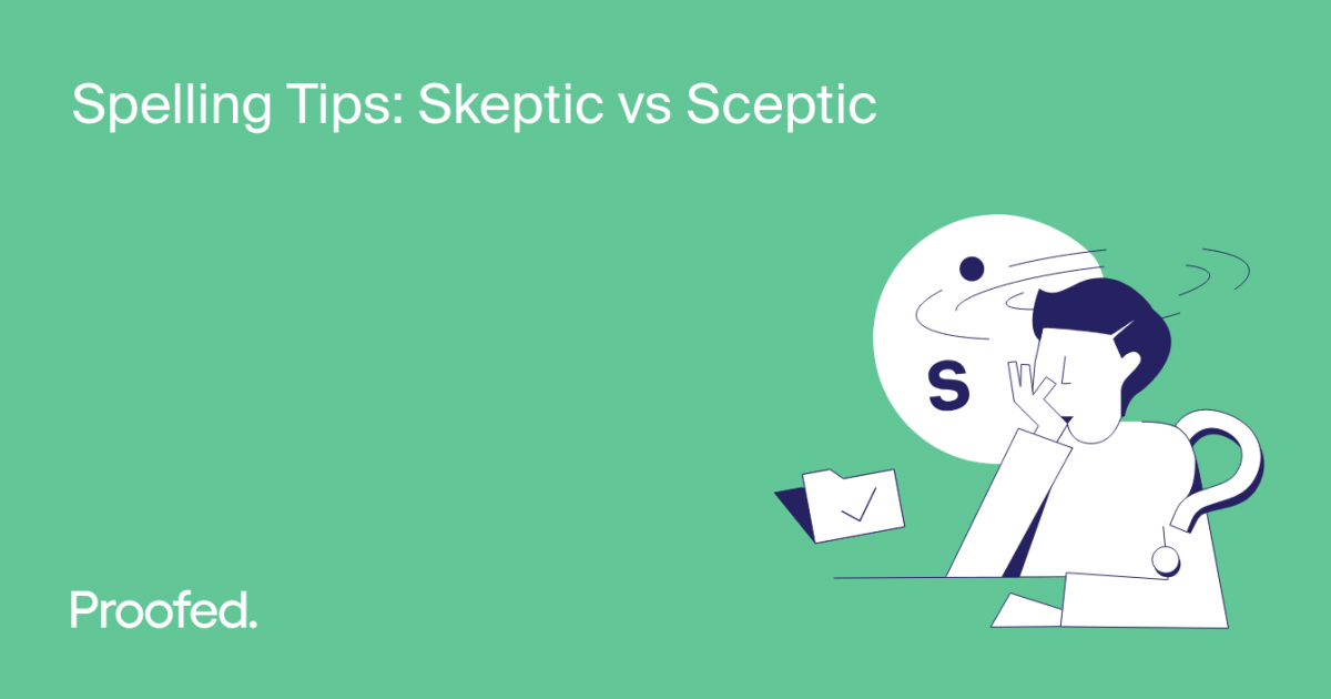 Spelling Tips: Skeptic vs. Sceptic | Proofed's Writing Tips