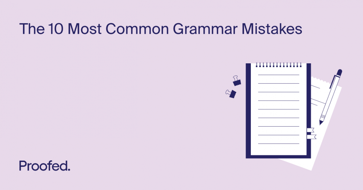 The 10 Most Common Grammar Mistakes Proofed S Writing Tips
