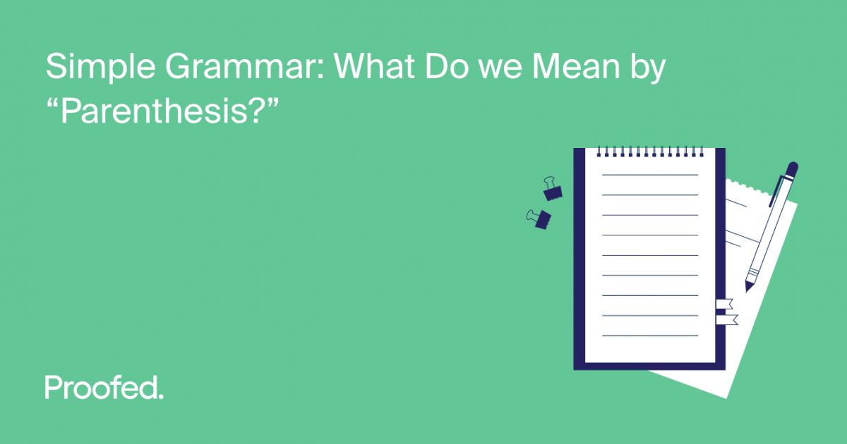 Simple Grammar: What Do We Mean by “Parenthesis”? | Proofed's Writing Tips