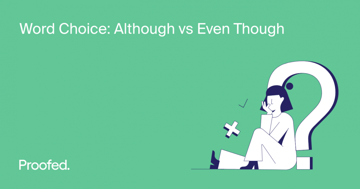 Word Choice: Although vs Even Though | Proofed's Writing Tips