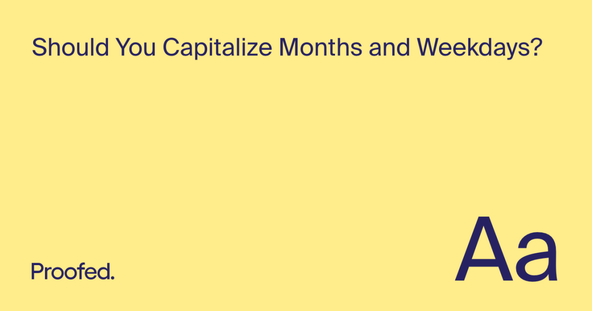 Should You Capitalize Months and Weekdays? | Proofed's Writing Tips